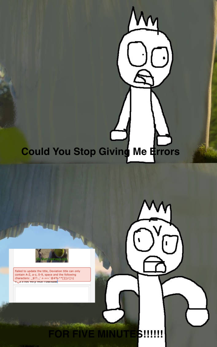 Stop Giving Me Errors by CrashTheGuy on DeviantArt Stop Giving Me Errors by CrashTheGuy on DeviantArt