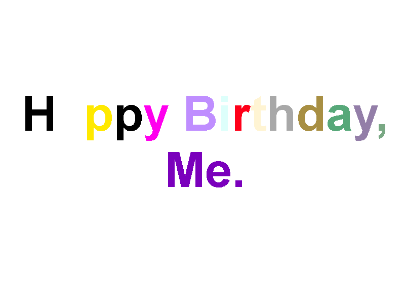 Happy Birthday Me By Klunsgod On Deviantart