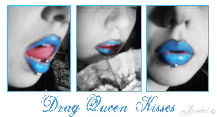 Drag Queen Kisses By Comtess Jezebel On Deviantart