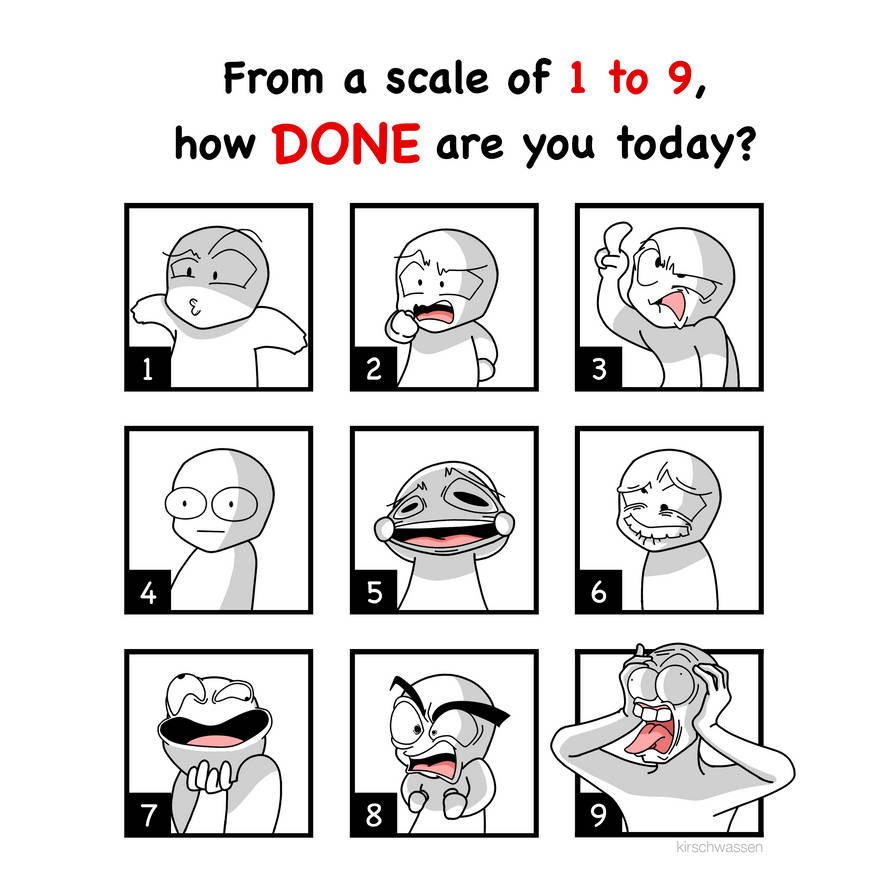 From A Scale Of 1 9 How DONE Are You Today By DeformedSunflower On from-a-scale-of-1-9-how-done-are-you-today-by-deformedsunflower-on