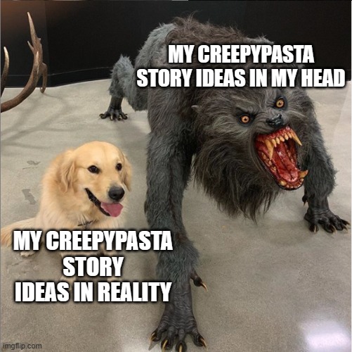 Dog vs Werewolf Meme - Creepypasta Story Ideas by AlTimotheus19 on ... Dog vs Werewolf Meme - Creepypasta Story Ideas by AlTimotheus19 on ...