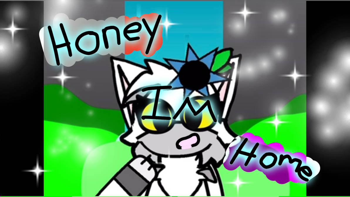 Honey Im Home Desc By Lillygator On Deviantart