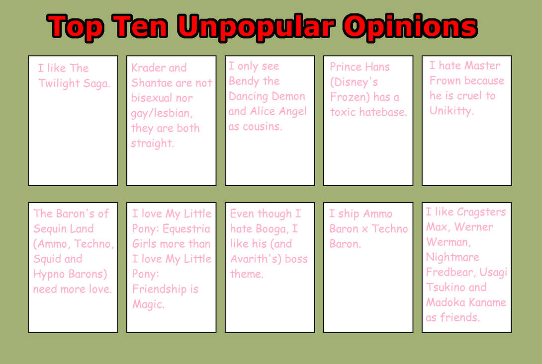 My Top Ten Unpopular Opinions By Princess Josie Riki On Deviantart