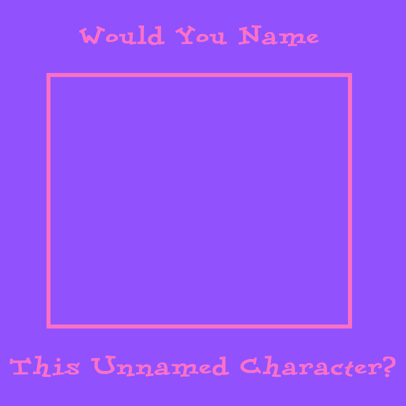 Blank Meme: Would You Name This Unnamed Character? by HobbyPony on ... Blank Meme: Would You Name This Unnamed Character? by HobbyPony on ...