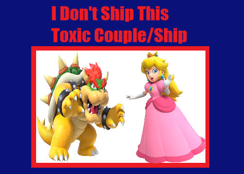 I Dont Ship Bowser X Peach By Tara012 On Deviantart