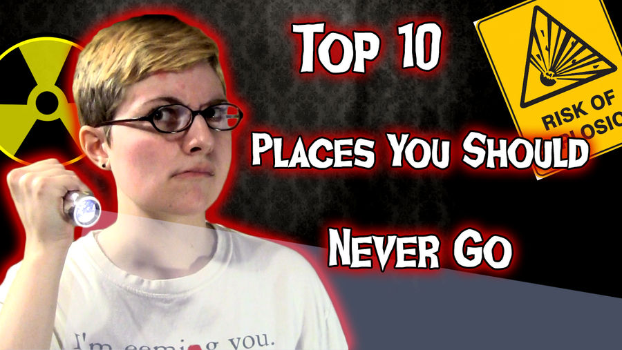 Top 10 Places You Should Never Go Thumbnail by DiceRollen on DeviantArt Top 10 Places You Should Never Go Thumbnail by DiceRollen on DeviantArt