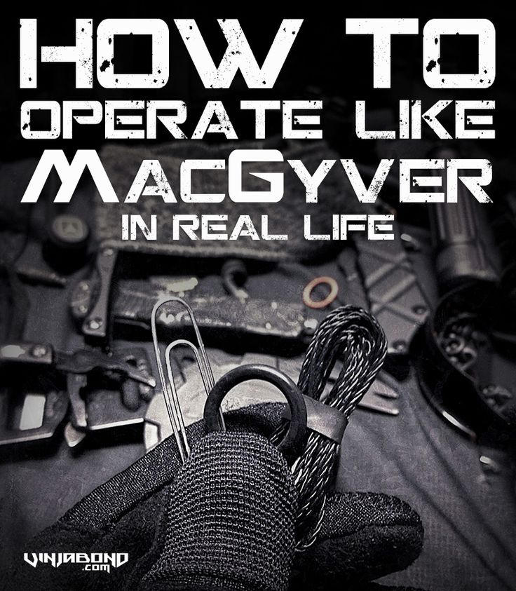 How To Operate Like Macgyver In The Real World By Vinjabond On