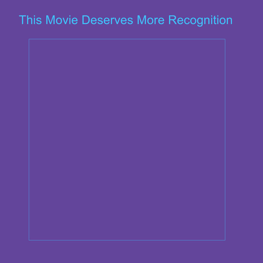 This Movie Deserves More Recognition (Blank) by Disneyfan3000 on DeviantArt This Movie Deserves More Recognition (Blank) by Disneyfan3000 on DeviantArt