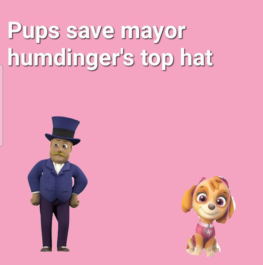 Paw Patrol Pups Save Mayor Humdingers Top Hat By Braylau On Deviantart