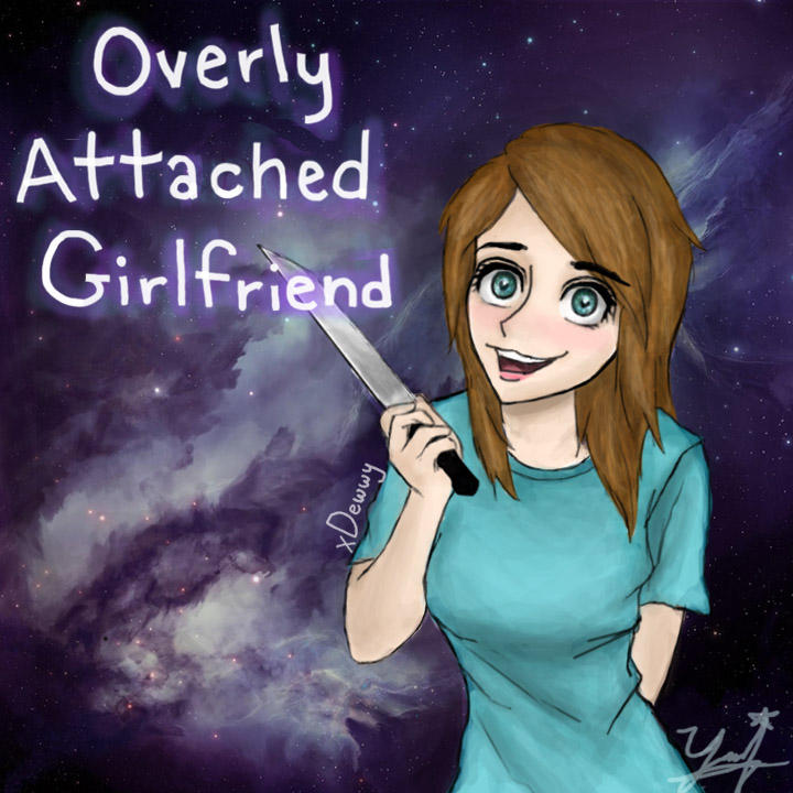 Overly Attached Girlfriend By Xdewwy On Deviantart