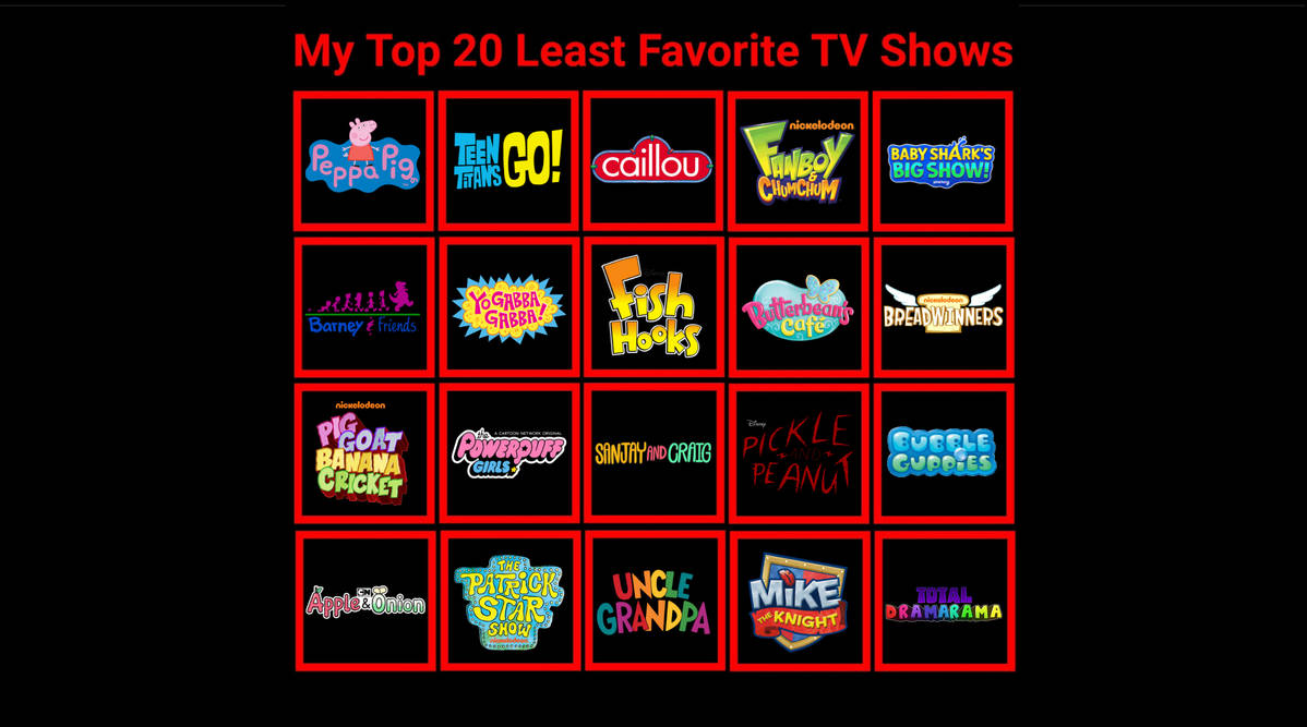 My Top 20 Least Favourite Shows by VinceReale on DeviantArt My Top 20 Least Favourite Shows by VinceReale on DeviantArt