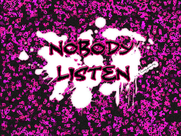 Nobody Listen by Campanitta on DeviantArt