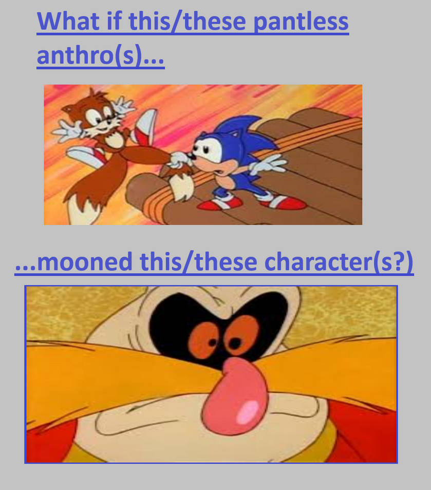 What If Sonic And Tails Mooned Aosth Robotnik Meme By Sweetheart1012 On