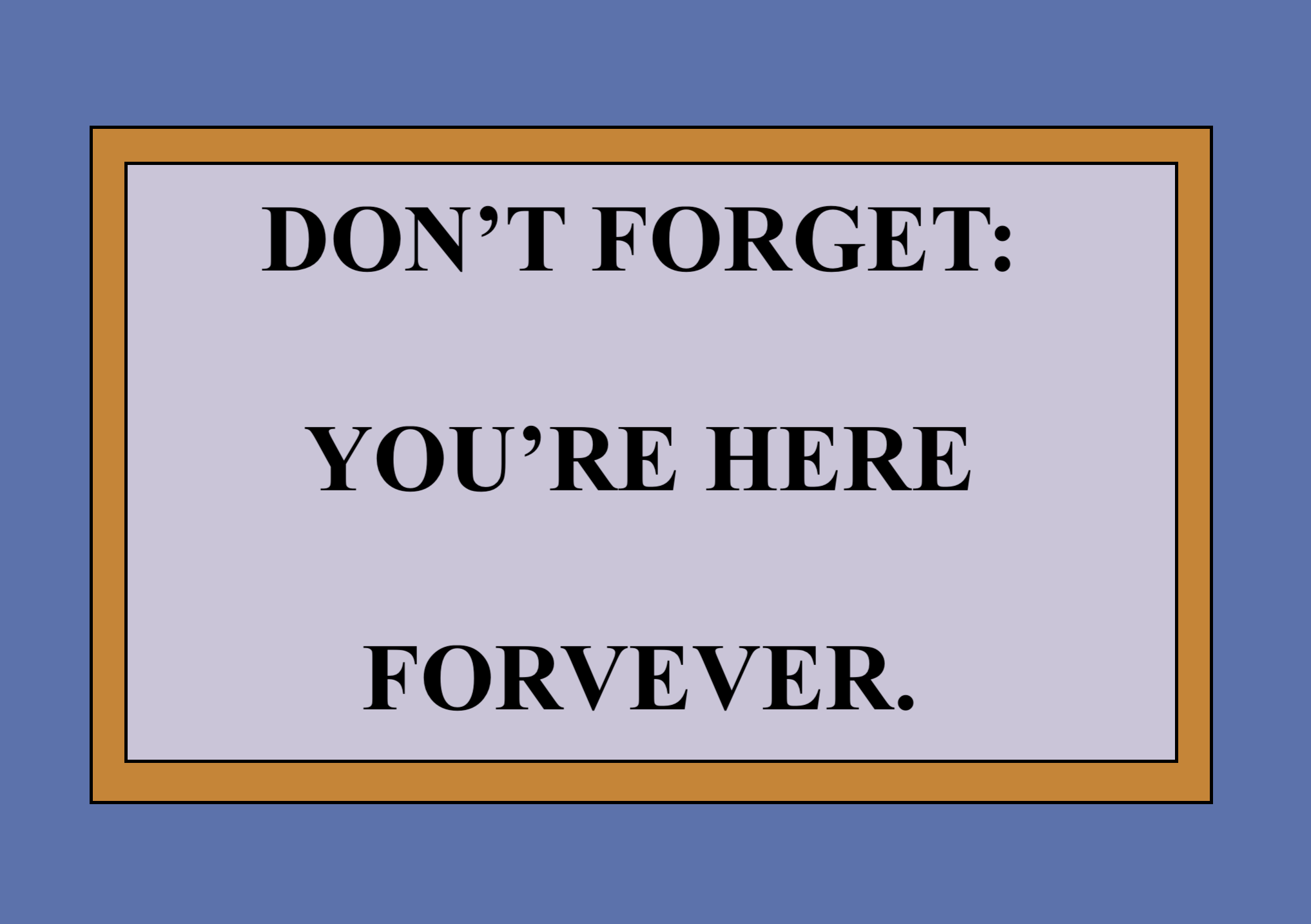 Don't Forget: You're Here Forever Sign (Template) by AmaniTheLion on ... Don't Forget: You're Here Forever Sign (Template) by AmaniTheLion on ...