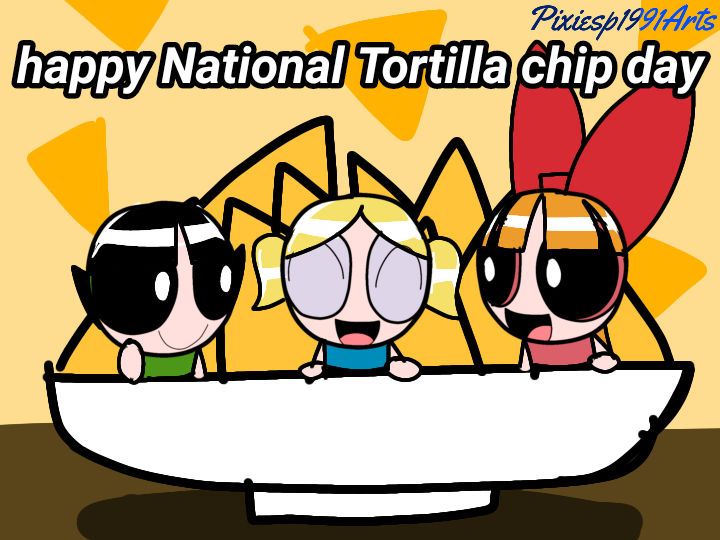 National Tortilla Chip Day 2023 By Pixiesp1991arts On Deviantart