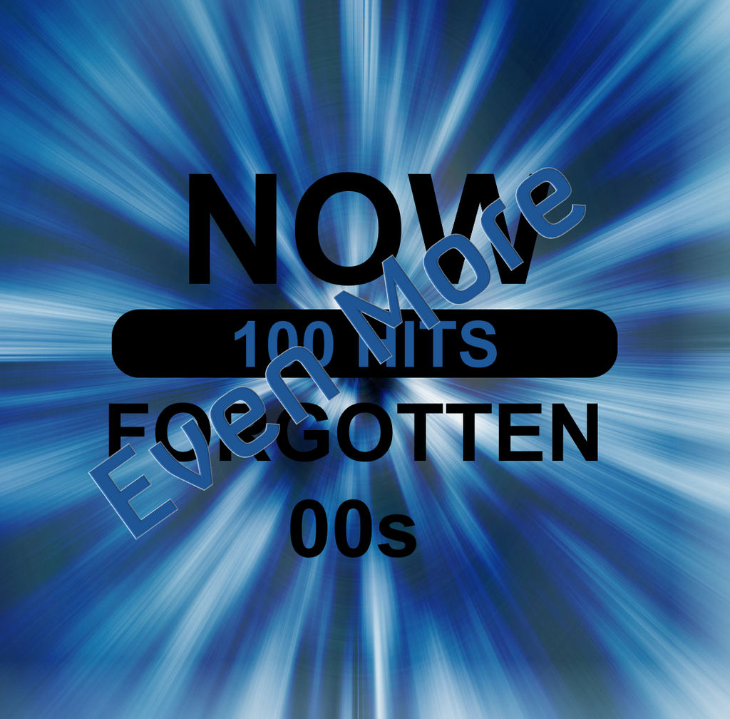 Now 100 Hits Even More Forgotten 00s By Dtvrocks On Deviantart