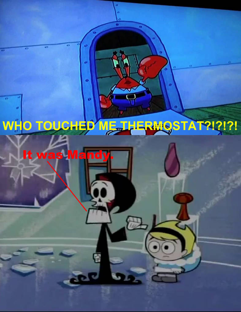 Mandy Touched Mr Krabs Thermostat By Pharrel3009 On Deviantart