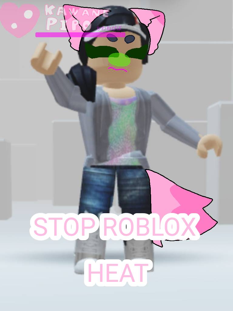 Stop Roblox Heat By Kawanepipo On Deviantart