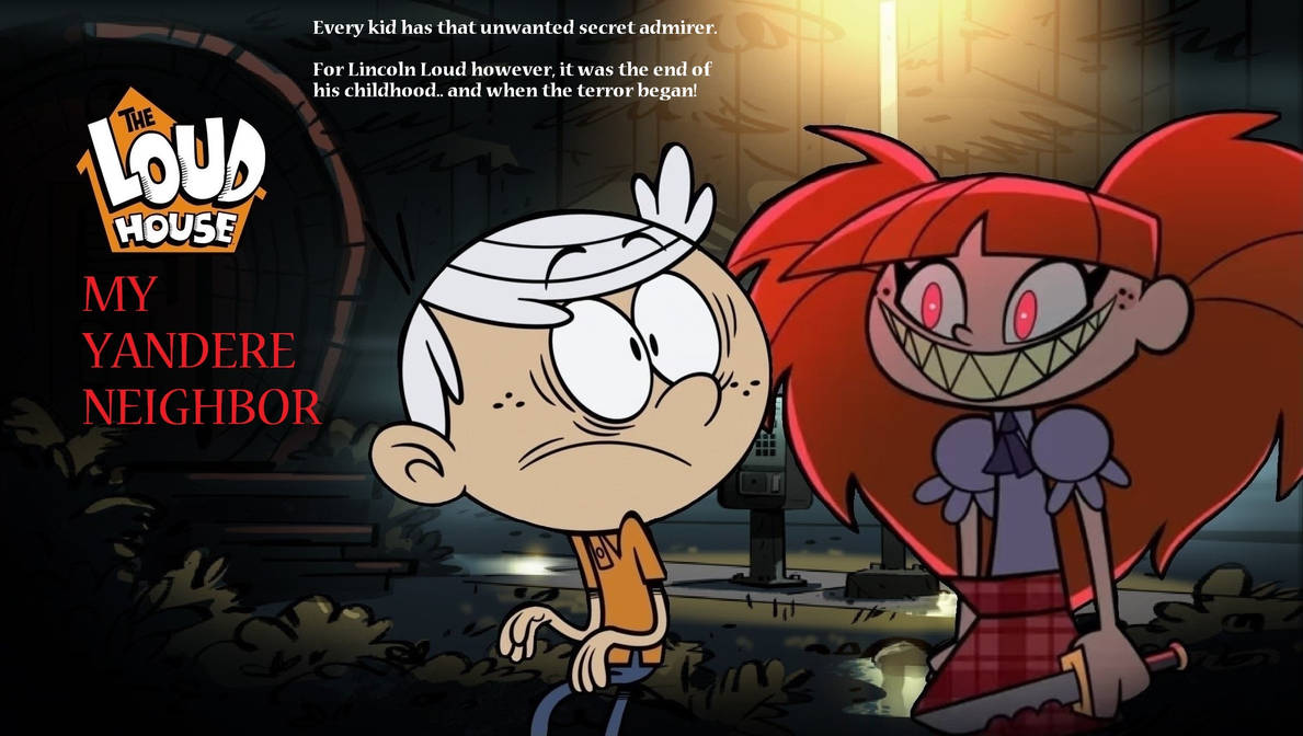 Loud House My Yandere Neighbor By Jurassicjinx On Deviantart