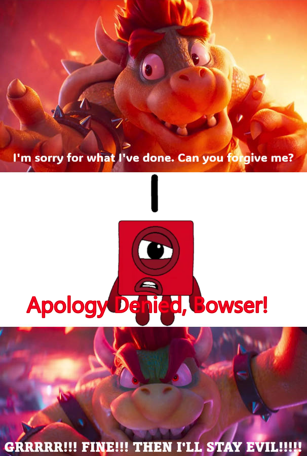 Numberblock 1 denies Bowser's apology by MahdiElTakche on DeviantArt Numberblock 1 denies Bowser's apology by MahdiElTakche on DeviantArt