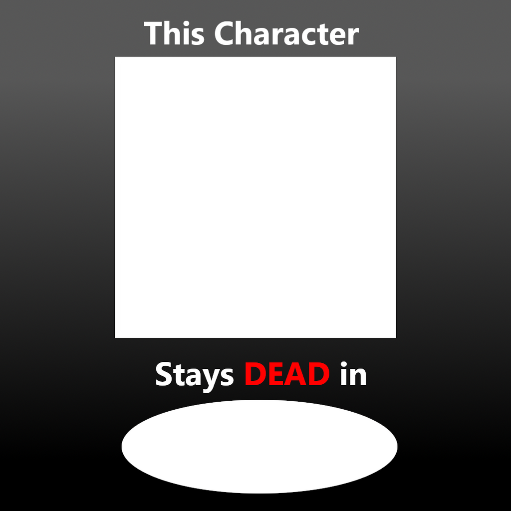This Character Stays Dead Meme By Kaijufan2000da On Deviantart