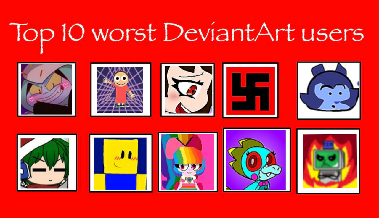 Top 10 Worst DeviantArt Users by mlb910 on DeviantArt Top 10 Worst DeviantArt Users by mlb910 on DeviantArt