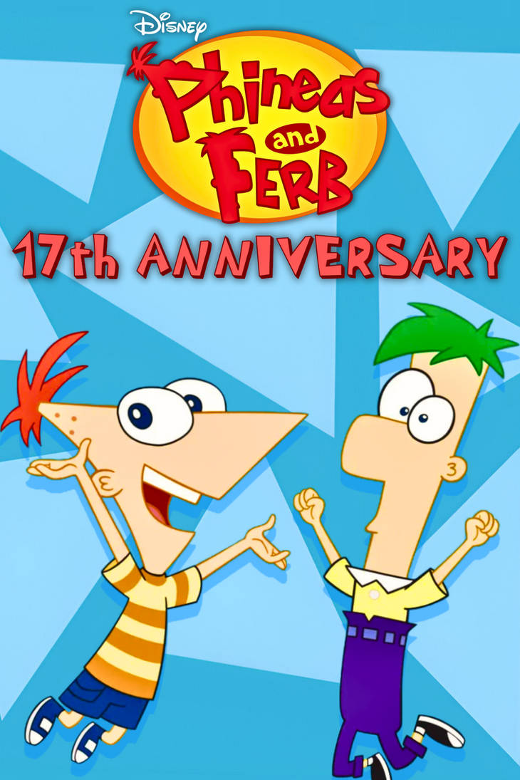 Phineas And Ferb 17th Anniversary By J0j0999ozman On Deviantart
