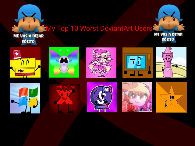 My Top 10 Worst DeviantArt Users by lrgeman1003 on DeviantArt My Top 10 Worst DeviantArt Users by lrgeman1003 on DeviantArt