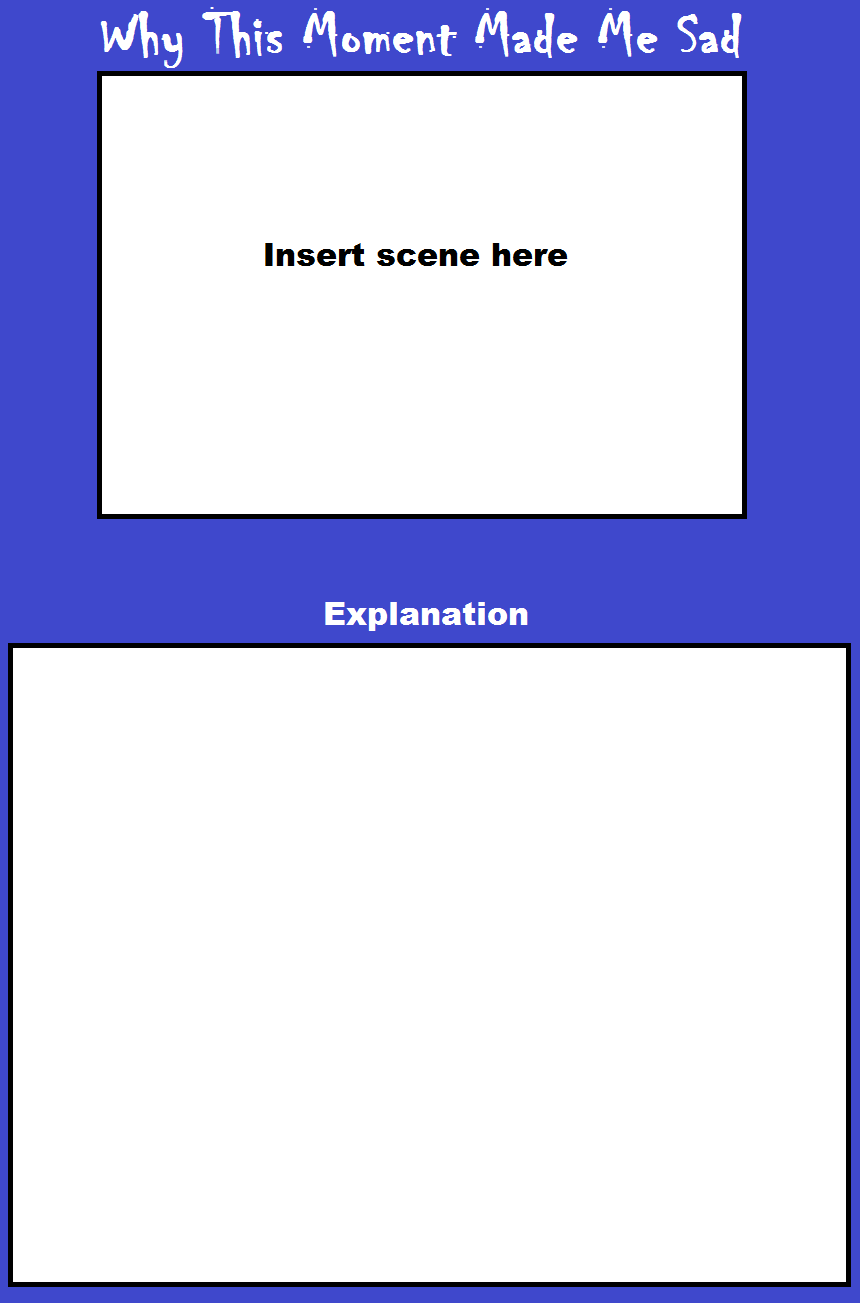 Why This Moment Made Me Sad (blank) by adamhatson on DeviantArt Why This Moment Made Me Sad (blank) by adamhatson on DeviantArt