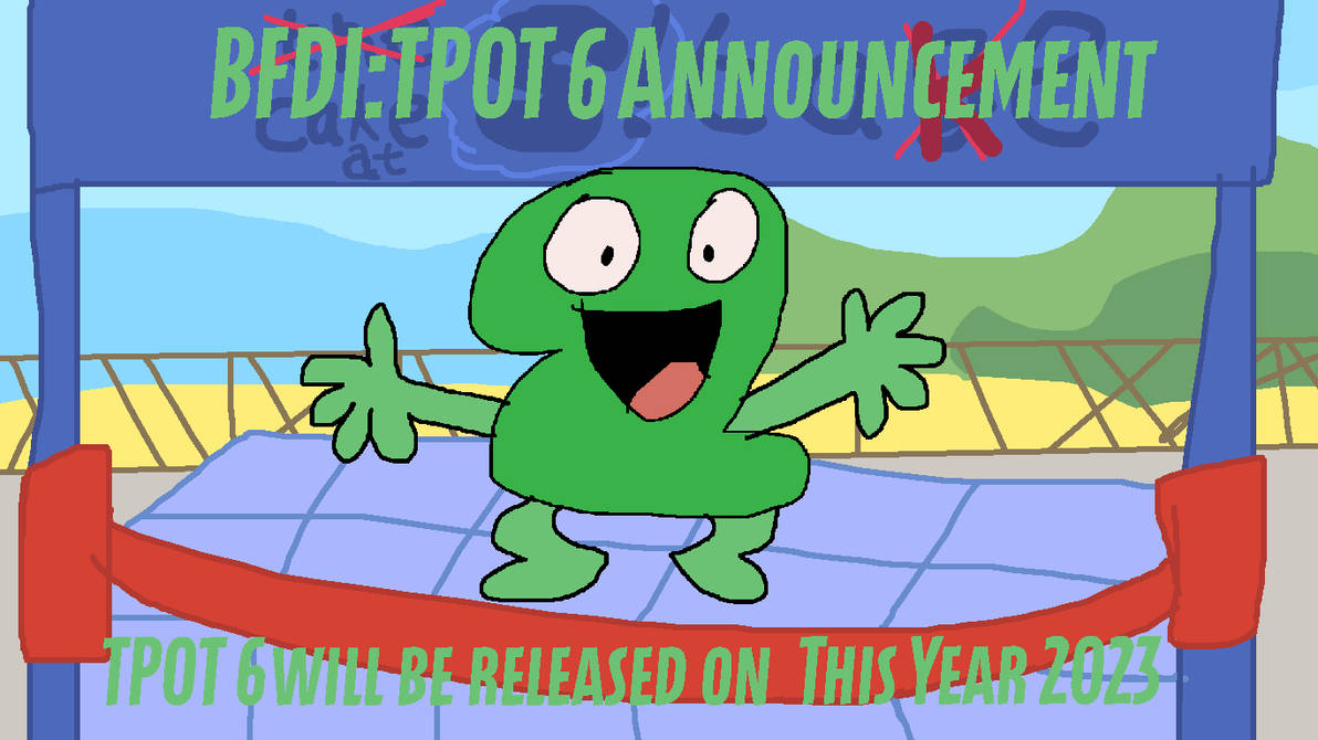 Bfdi Tpot 6 Announcement By Abbysek On Deviantart