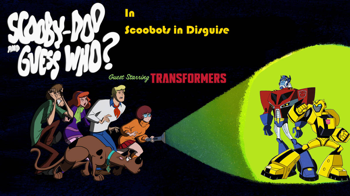 Scooby Doo And Guess Who Scoobots In Disguise By Electricsakura16 On