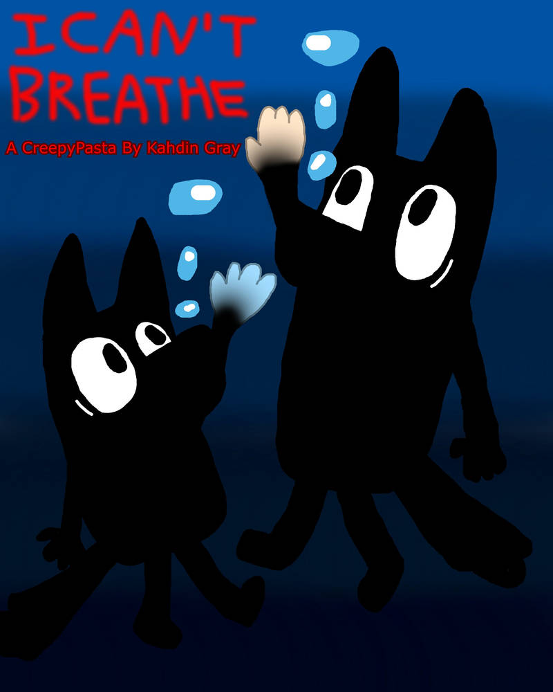 Bluey CreepyPasta: I Can't Breathe by Kahdin on DeviantArt Bluey CreepyPasta: I Can't Breathe by Kahdin on DeviantArt
