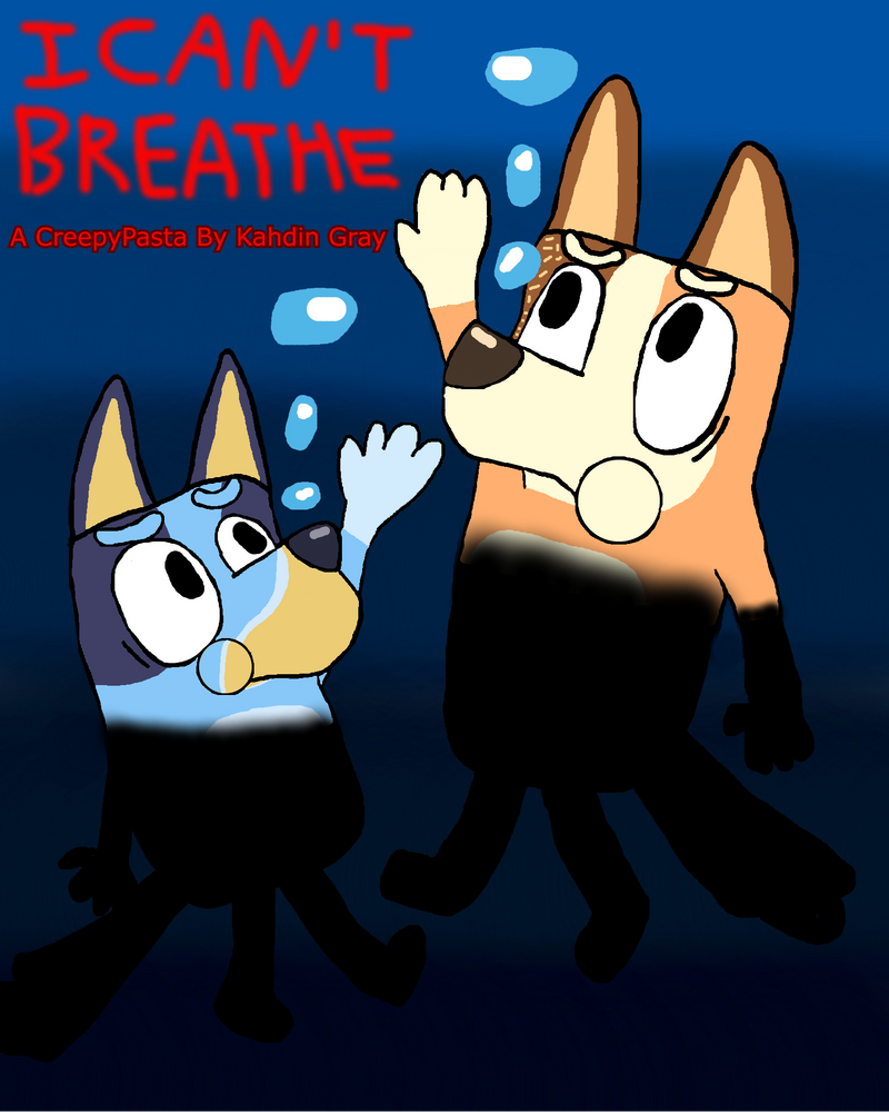 Bluey CreepyPasta: I Can't Breathe Alternate Cover by Kahdin on DeviantArt Bluey CreepyPasta: I Can't Breathe Alternate Cover by Kahdin on DeviantArt