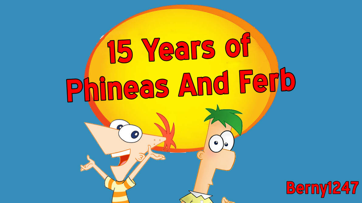 Phineas And Ferb 15th Anniversary By Bnyn1247arts On Deviantart