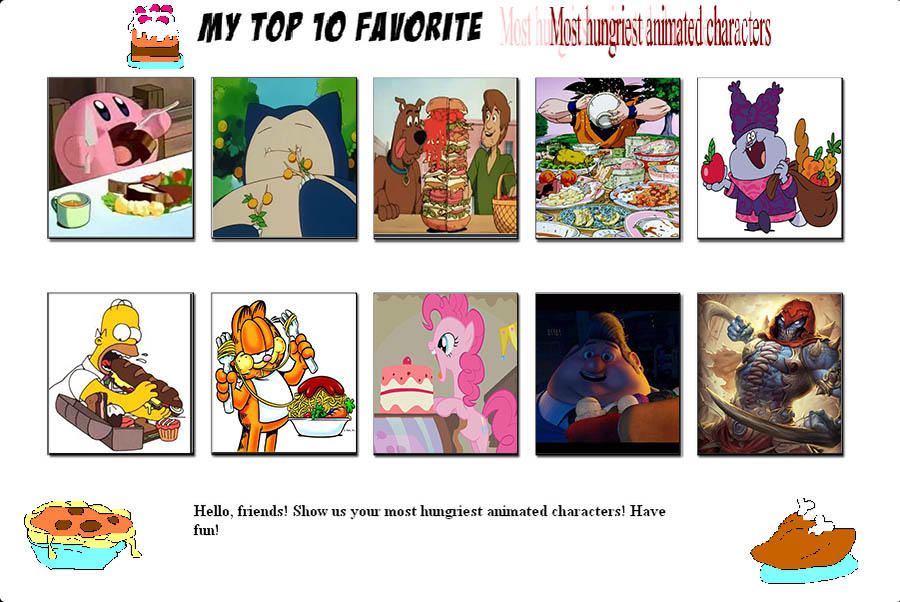 My Top 10 Favorite Hungriest Characters Meme by KINGKAIJU5 on DeviantArt My Top 10 Favorite Hungriest Characters Meme by KINGKAIJU5 on DeviantArt