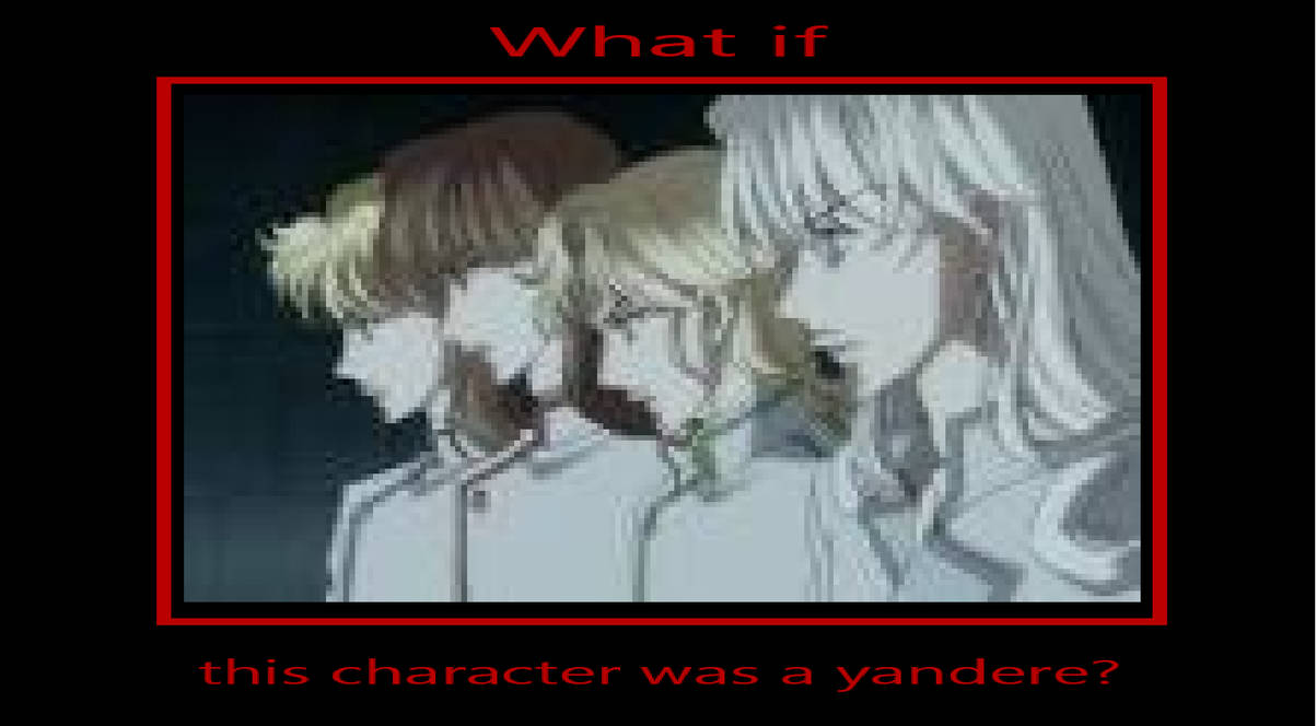 My What If This Character Was A Yandere Meme By Gxfan537 On Deviantart