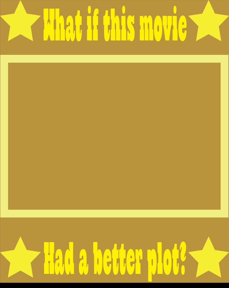 What If This Movie Had A Better Plot Meme By Superkingbobafett On