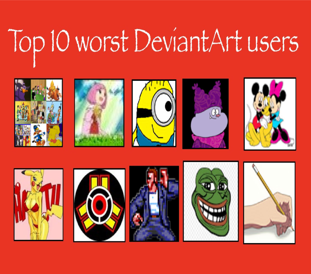 Top 10 Worst DeviantART Users by Perro2017 on DeviantArt Top 10 Worst DeviantART Users by Perro2017 on DeviantArt