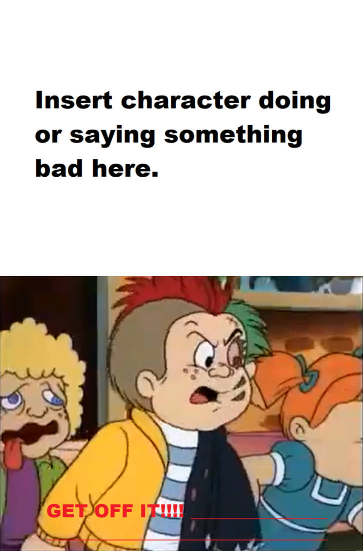 Get Off It Meme Base By Ninelivescavecat On Deviantart