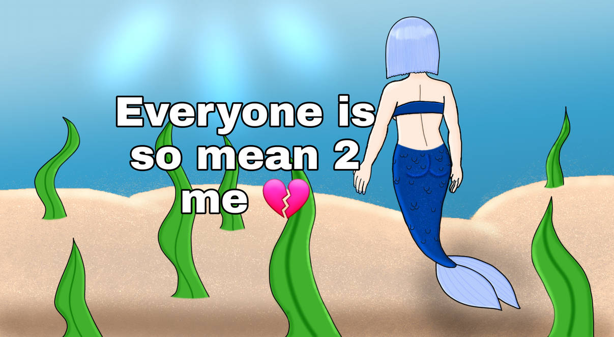 Everyone Is So Mean 2 Me By Lf092 On Deviantart