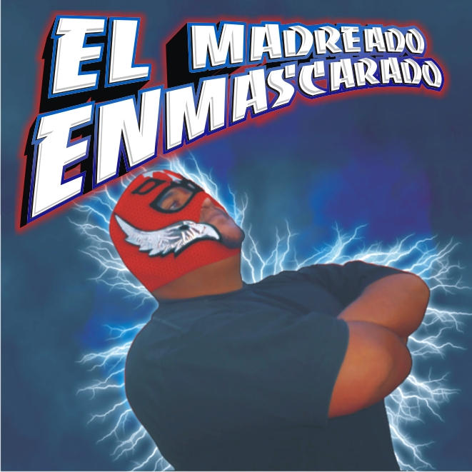 el madreado enmascarado by thehomieloco on DeviantArt