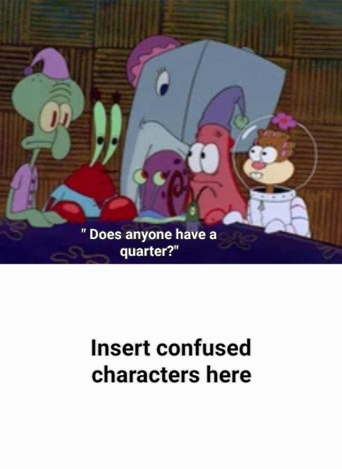 Does Anyone Have A Quarter Meme by Deema45 on DeviantArt Does Anyone Have A Quarter Meme by Deema45 on DeviantArt
