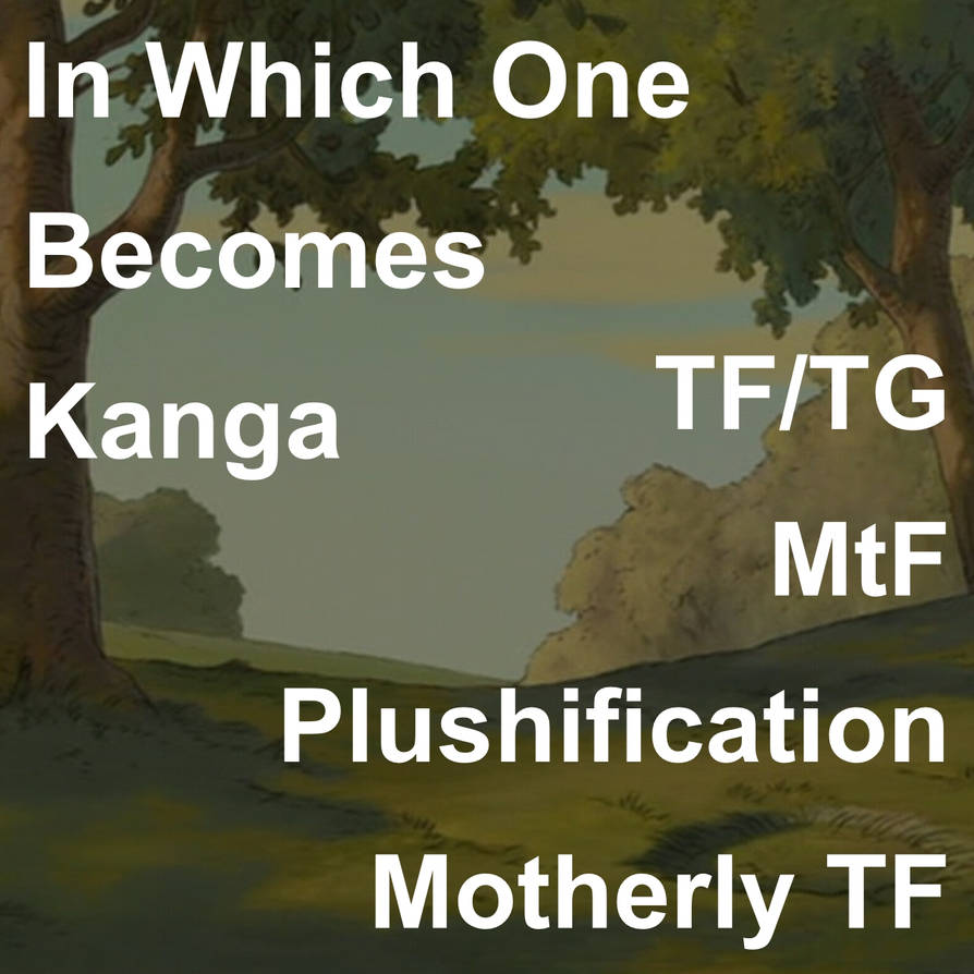 In Which One Becomes Kanga - (Plush/TF/TG) by MrsAnthropologist on ...