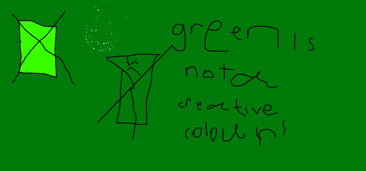 GREEN IS NOT A CREATIVE COLOUR by SuperBranYT on DeviantArt