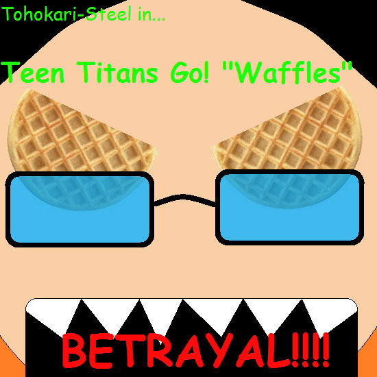 OTD: Teen Titans Go! Waffles by Tohokari-Steel on DeviantArt