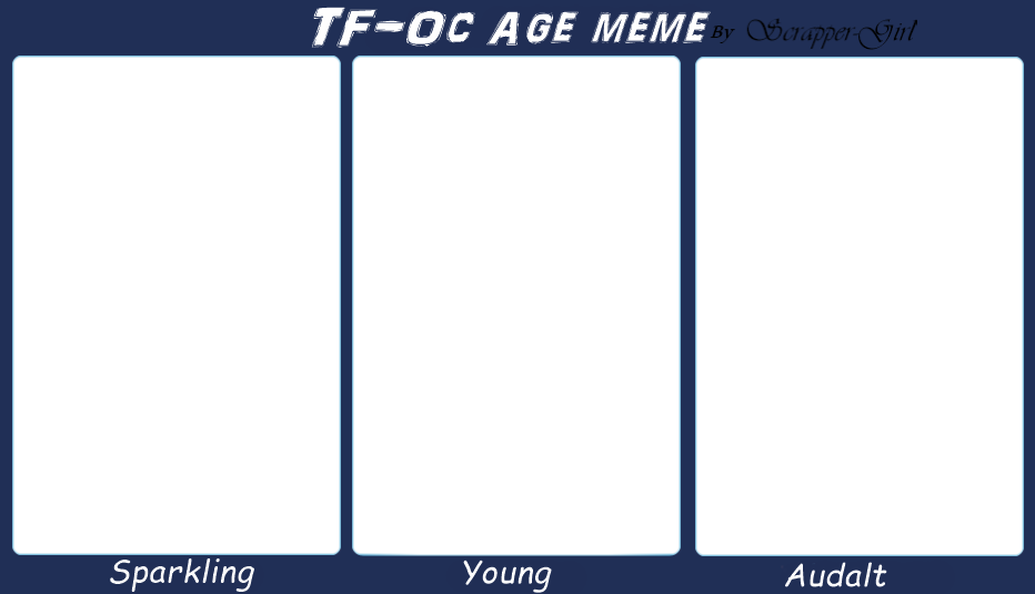 TF-Oc- Age Meme. by Scrapper-Girl on DeviantArt