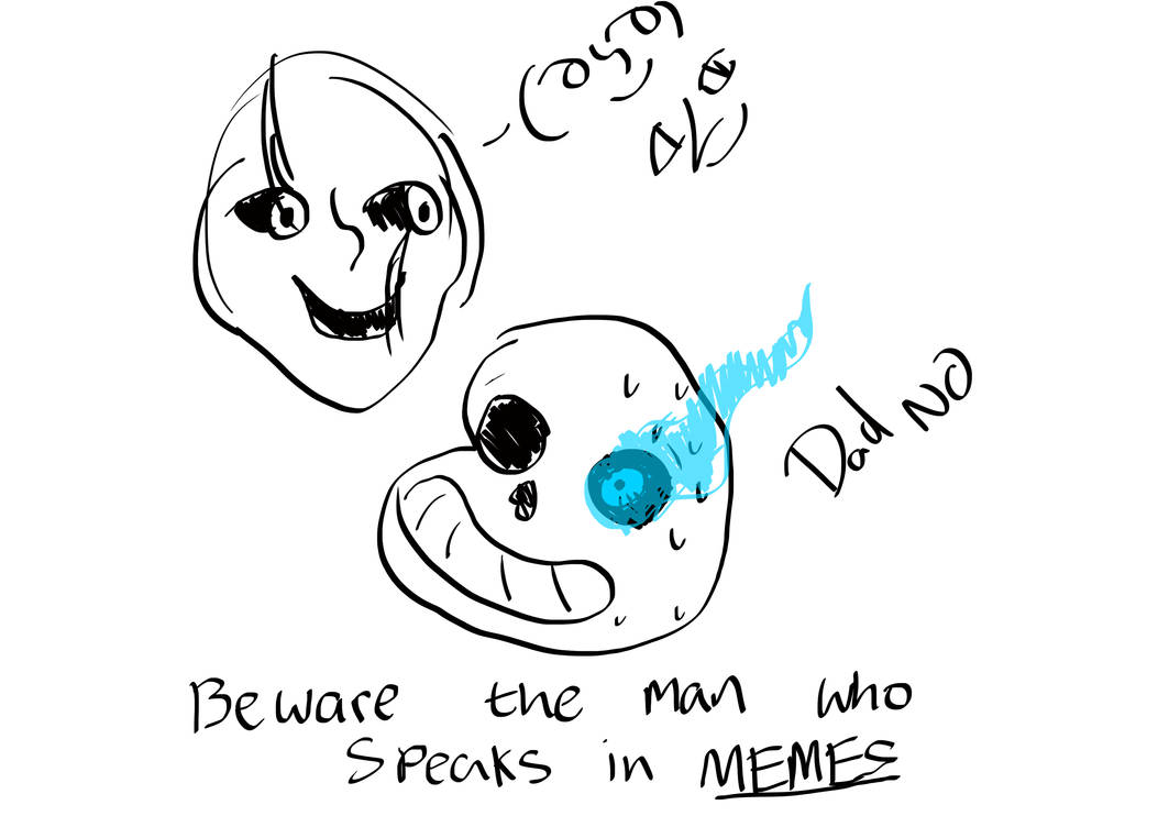 Beware The Man Who Speaks In Memes by epicliam on DeviantArt