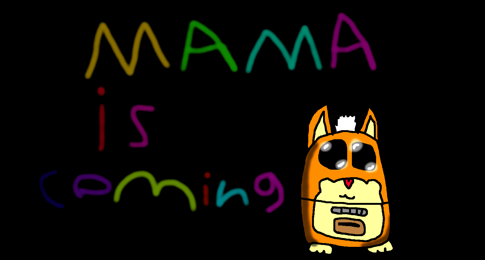 Mama Is Coming!!!! by MAXANONYMOUS on DeviantArt