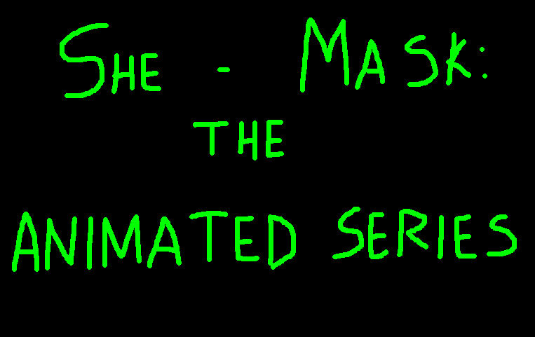 She-Mask Animated Series 1 by SheMaskIsBack on DeviantArt