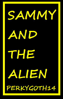 Sammy and the Alien: Prologue by PerkyGoth14 on DeviantArt
